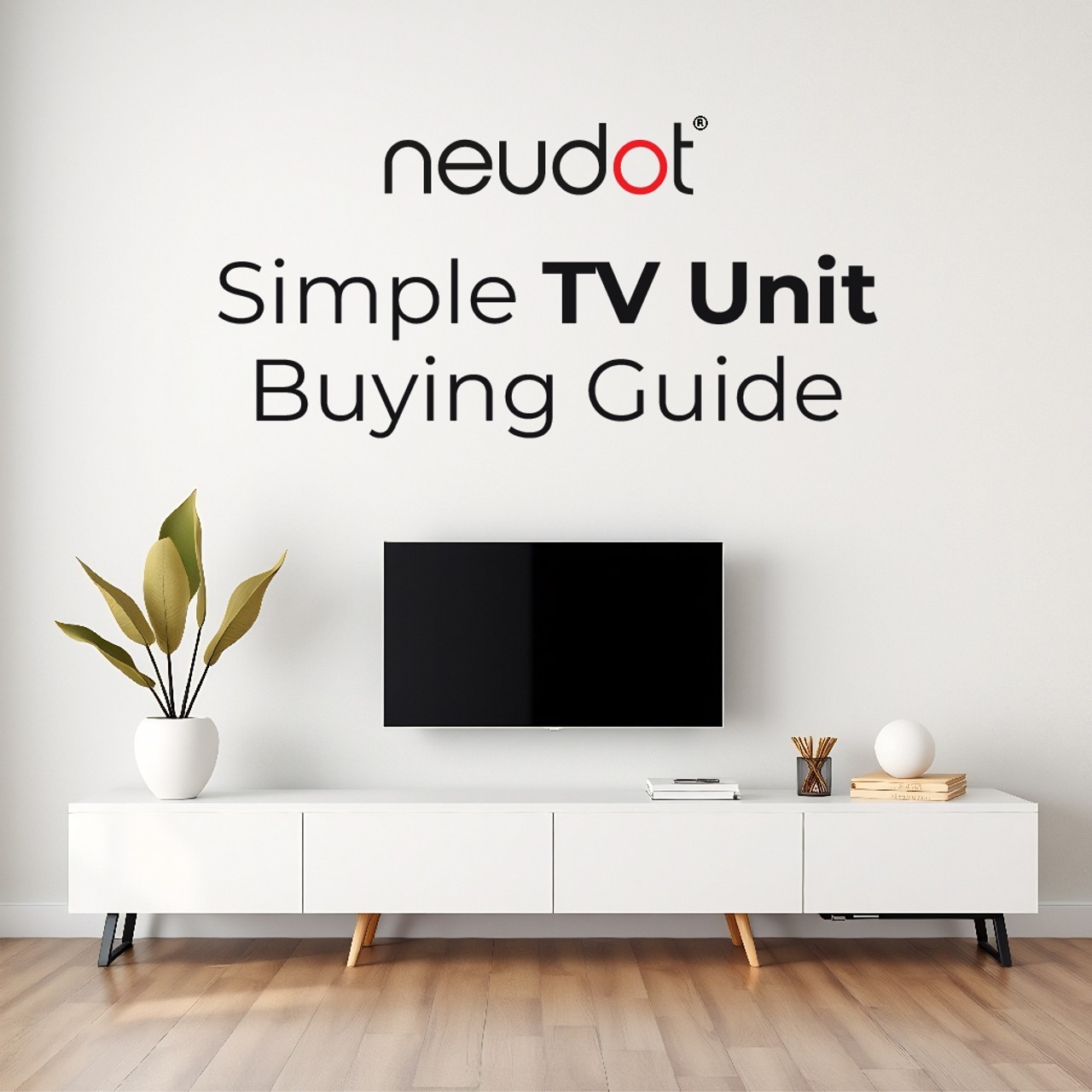 Simple TV Unit Buying Guide from Neudot Furniture